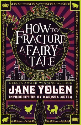 Review: How to Fracture a Fairy Tale by Jane Yolen – Quirky Cat's Fat ...